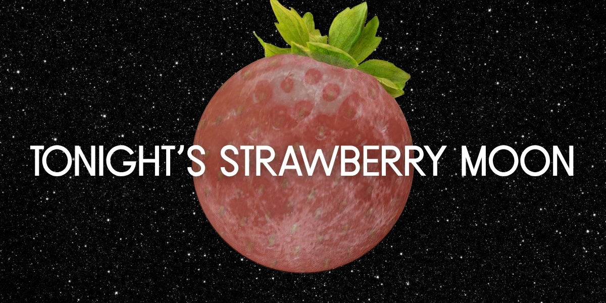 Here’s Why, Tonight’s Strawberry Moon Is More Than Just Pretty. - bay 93.9